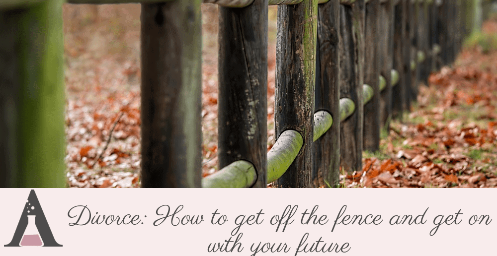 Divorce: How to get off the fence and get on with your future